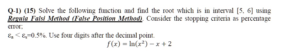 Solved Solve The Following Function And Find The Root Which Is In The Interval [5 6] Using The