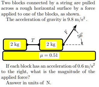 SOLVED: Two blocks connected by string are pulled across rough horizontal surface by force ...
