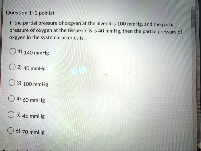 SOLVED: If the partial pressure of oxygen at the alveoli is 100 mmHg ...