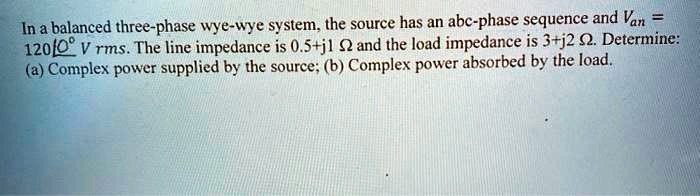 SOLVED: In a balanced three-phase wye-wye system, the source has an abc-phase sequence and Van ...