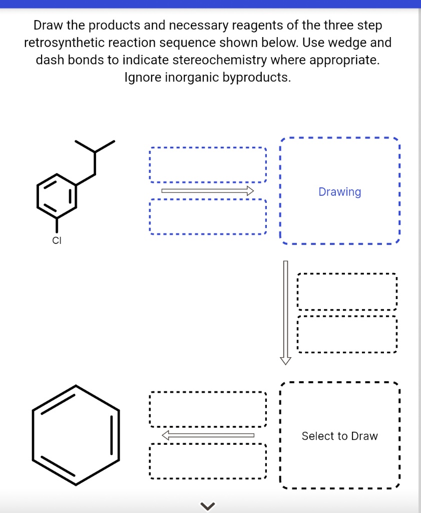 draw the products and necessary reagents of the three step retrosynthetic reaction sequence ...