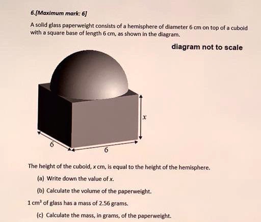 6 maximum mark 6 a solid blass paperweight consists of hemisphere of ...