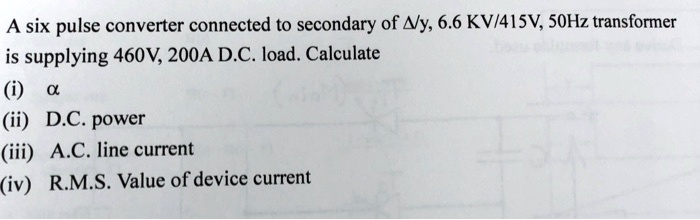 SOLVED: A six-pulse converter connected to the secondary of a 6.6 kV ...