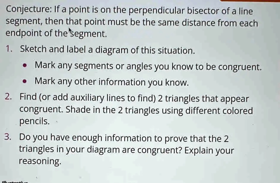 Conjecture: If a point is on the perpendicular bisector of a line segment; then that point must ...