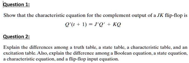 Question 1: Show that the characteristic equation for the complement output of a JK flip-flop is ...