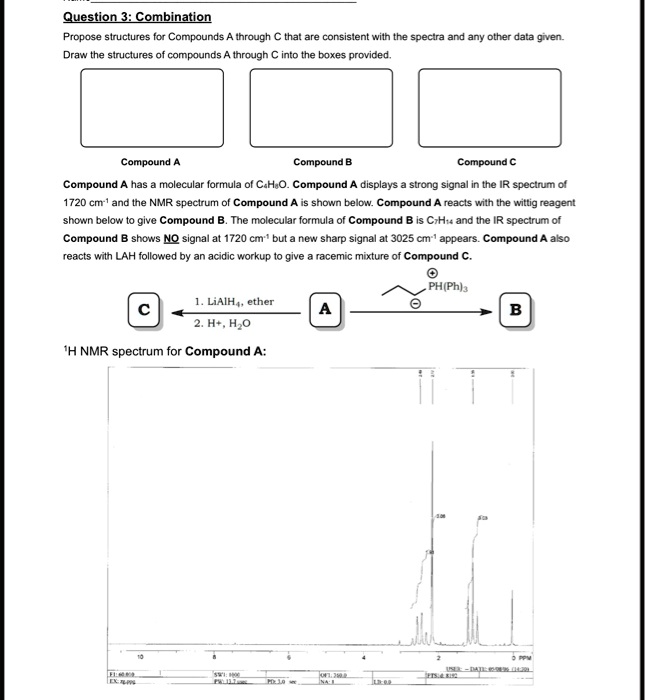 Question 3: Combination Propose structures for Compounds A through C that are consistent with ...
