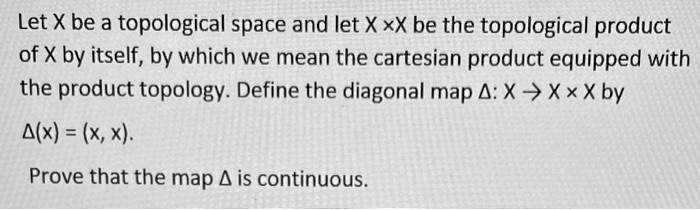 SOLVED: Let X be a topological space and let X Ã— X be the topological product of X by itself ...