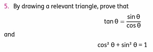 5. By drawing a relevant triangle, prove that tanθ=(sinθ)/(cosθ) and ...