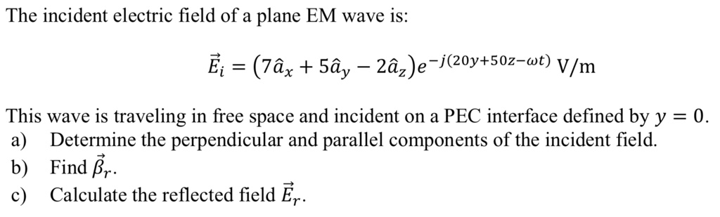 SOLVED: The incident electric field of a plane EM wave is This wave is ...