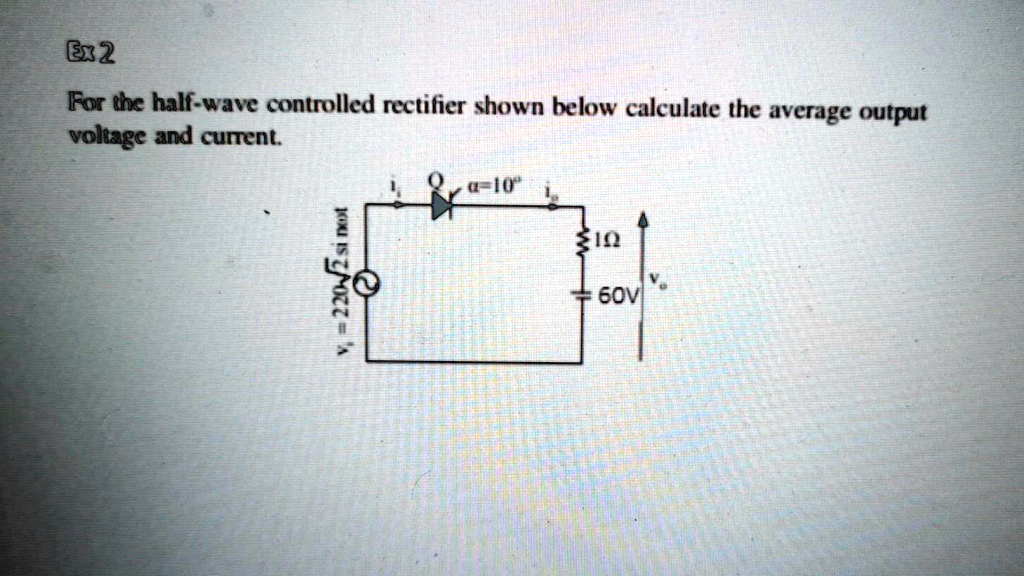 SOLVED: Ex 2 For the half-wave controlled rectifier shown below ...