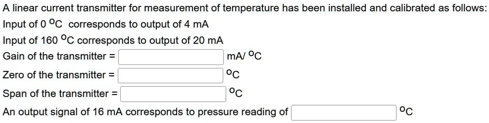 SOLVED: A linear current transmitter for the measurement of temperature has been installed and ...