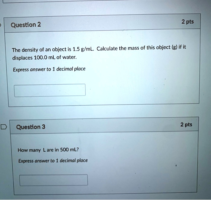 question 2 2 pts the density of an object is 15 gml calculate the mass of this object g if it ...