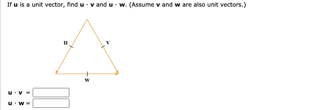 if u is a unit vector find u v and u w assume v and w are also unit vectors w 80144