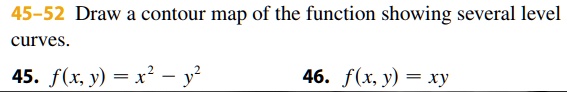 SOLVED: 45-52 Draw a contour map of the function showing several level curves 45. f(xy) =x y 46 ...