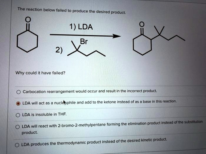 the reaction below failed to produce the desired product 1 lda br 2 why ...