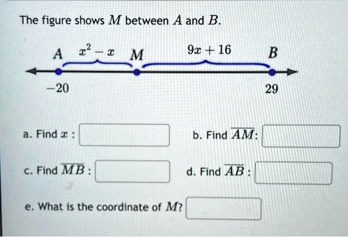 SOLVED: The figure shows M between A and B. a. Find x: b. Find AM: c. Find MB: d. Find AB: e ...
