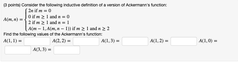 SOLVED: Consider the following inductive definition of a version of Ackermann's function: A(m,n ...