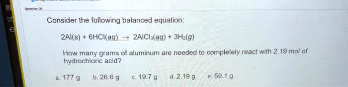 SOLVED: Consider the following balanced equation: 2Al(s) + 6HCl(aq) â†’ 2AlCl3(aq) + 3H2(g). How ...