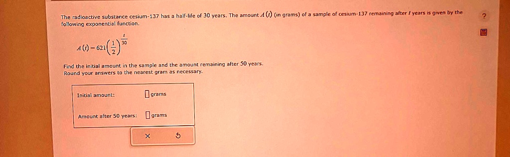 SOLVED: The radioactive substance cesium-137 has a half-life of 30 ...