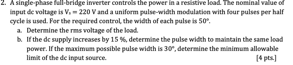SOLVED: A single-phase full-bridge inverter controls the power in a resistive load. The nominal ...