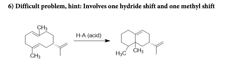 6) Difficult problem, hint: Involves one hydride shift and one methyl ...