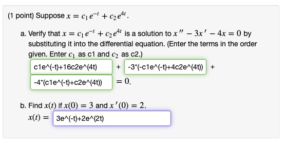 SOLVED: Suppose x = C1e^t + C2e^4t. Verify that x = C1e^(-t) + 16C2e ...