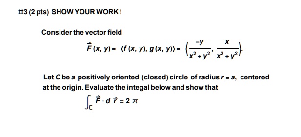 SOLVED:+3 (2 pts) SHOW YOUR WORKI Consider the vector field F(x,Y) = (f (x,Y), g(x, Y)) = R+y' R ...