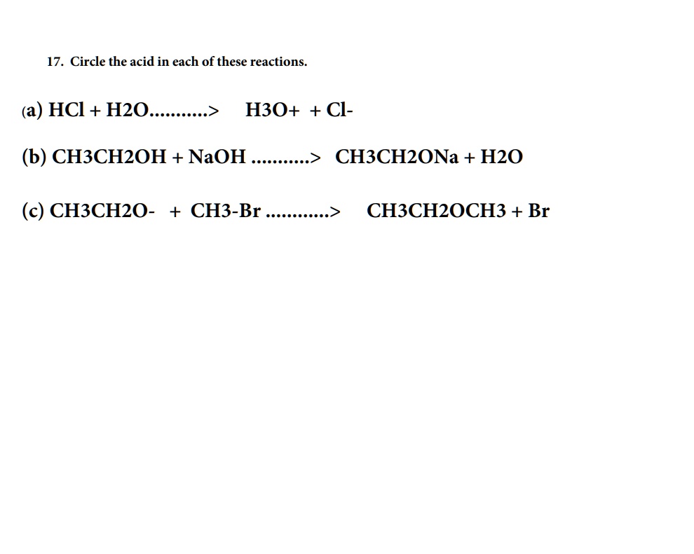 SOLVED: 17. Circle the acid in each of these reactions. (a) HCl + H2O.. H3O+ + Cl- (b) CH3CH2OH ...