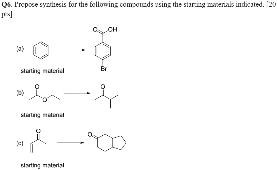 SOLVED:Q6. Propose synthesis for the following compounds using the starting materials indicated ...