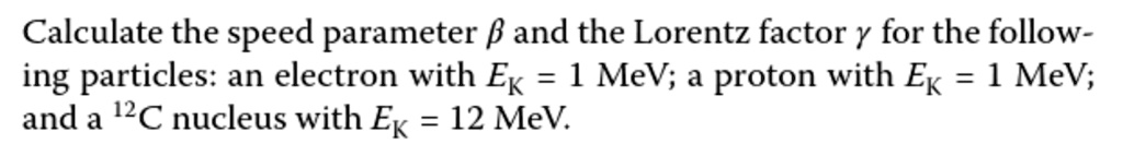 calculate the speed parameter b and the lorentz factor y for the follow ...
