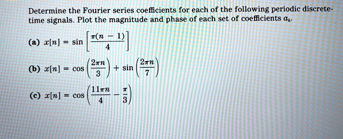 Determine the Fourier series coefficients for each of the following periodic discrete-time ...