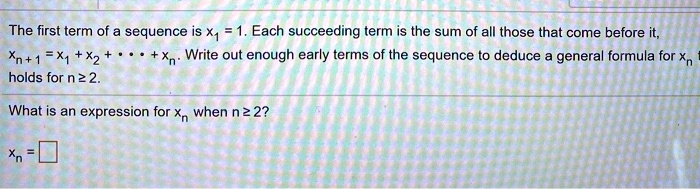 the first term of a sequence is x1 1 each succeeding term the sum of all those that come before ...