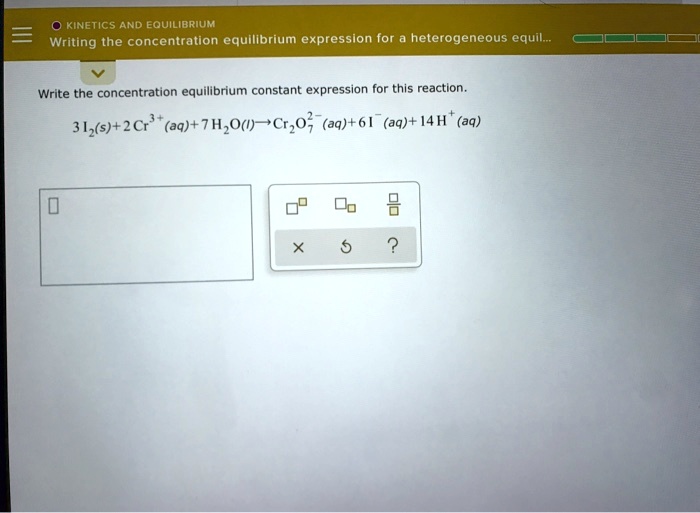 SOLVED: KINETICS AND EQUILIBRIUM Writing the concentration equilibrium expression for ...