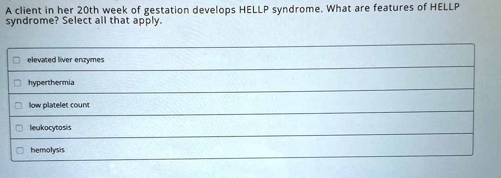 A client in her 20th week of gestation develops HELLP syndrome. What ...