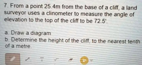 7. From a point 25.4m from the base of a cliff, a land surveyor uses a ...