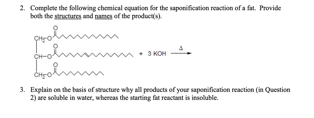 2. Complete the following chemical equation for the saponification ...