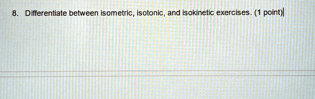 differentiate between isometric isotonic and isokinetic exercises 1 ...