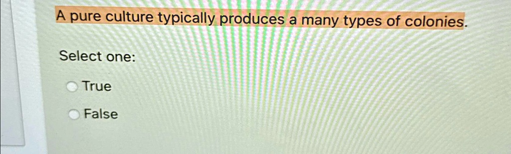 SOLVED: A pure culture typically produces many types of colonies ...
