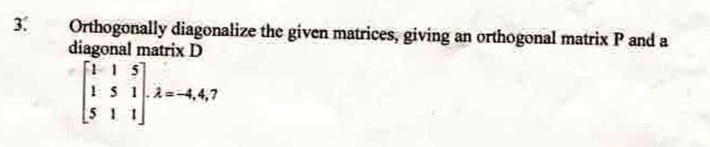 orthogonally diagonalize the given matrices giving an orthogonal matrix ...
