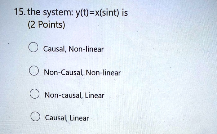 The system y(t) = x(sin(t)) is: Causal, Non-linear Non-causal, Non ... The system y(t) = x(sin(t)) is: Causal, Non-linear Non-causal, Non ...
