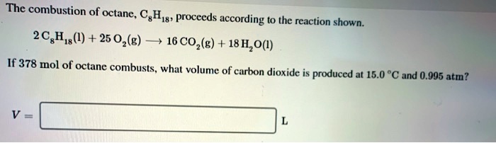SOLVED: The combustion of octane, C8H18, proceeds according to the ...