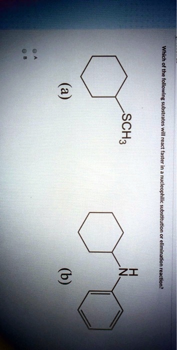 of the following substrates SCH3 1 faster nucleophilic substitution ...
