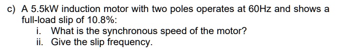 SOLVED: c A 5.5kW induction motor with two poles operates at 60Hz and ...