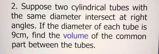2. Suppose two cylindrical tubes with the same diameter...
