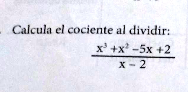 SOLVED: 2. Calcula el cociente al dividir Calcula el cociente al ...