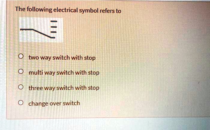 The following electrical symbol refers to O two way switch...