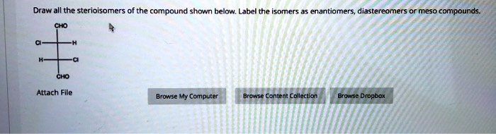 SOLVED: Draw all the stereoisomers of the compound shown below. Label the isomers as enantiomers ...