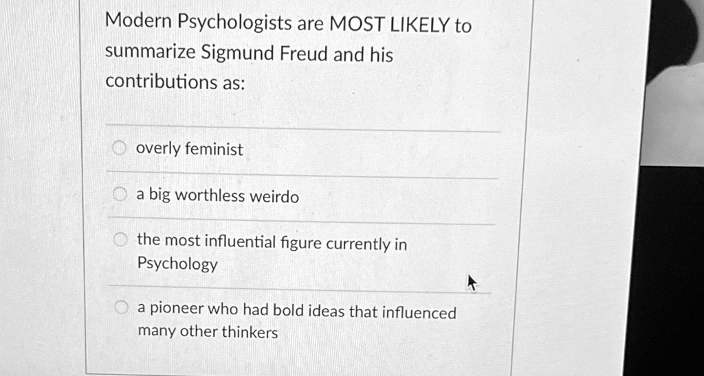 Modern Psychologists are MOST LIKELY to summarize Sigmund Freud and his ...