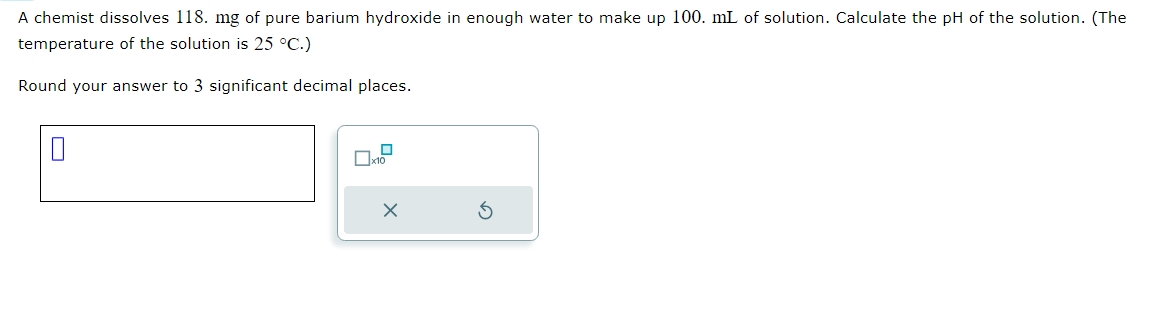 A chemist dissolves 118 . mg of pure barium hydroxide in enough water ...
