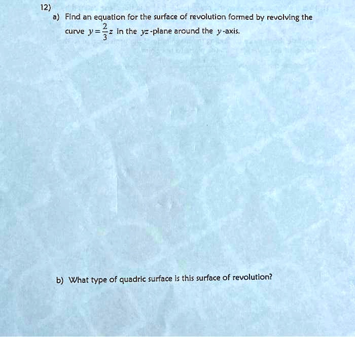 SOLVED: 12) a) Find an equation for the surface Of revolution formed by ...